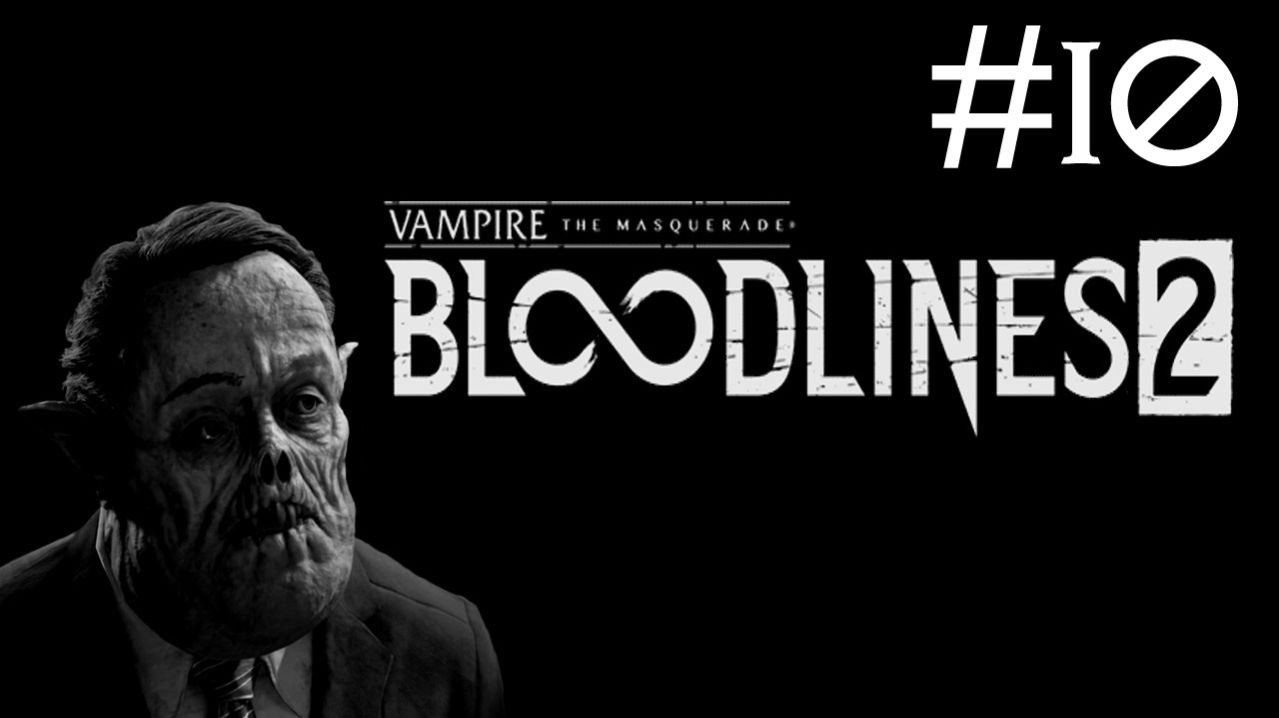 Vampire: The Masquerade - Bloodlines 2 # прохождение [10]