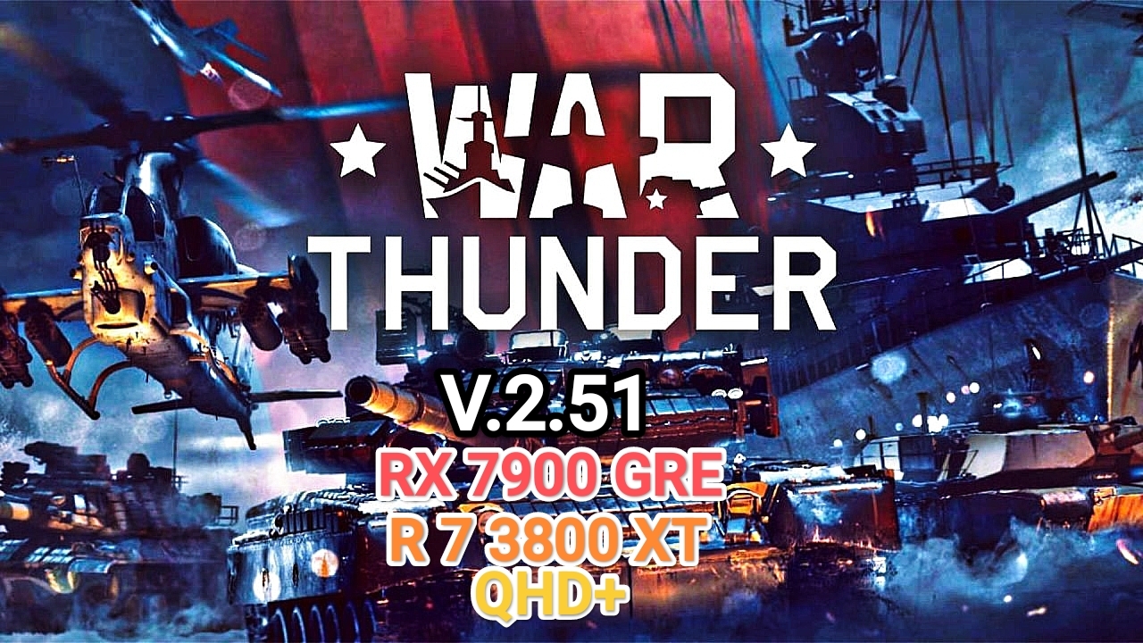 War Thunder v.2.51 QHD+/ MAX/RT medium - RX 7900 GRE/R 7 3800 XT