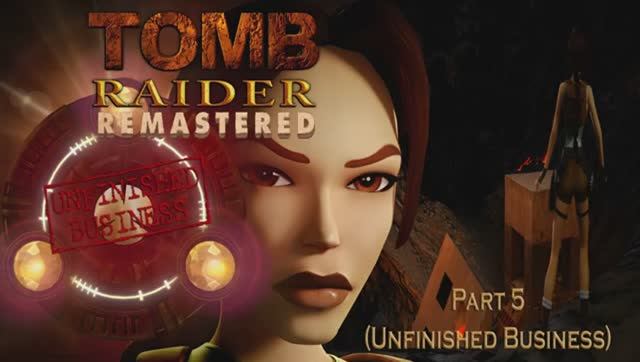 Tomb Raider 1 Remastered Part 5 Unfinished Business (полное прохождение).