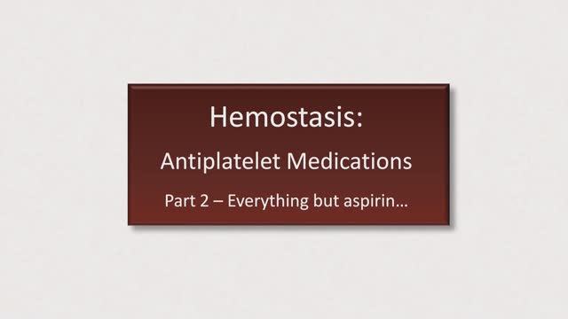 6_Hemostasis - Antiplatelet Meds (Part 2 of 2) Eric Strong
