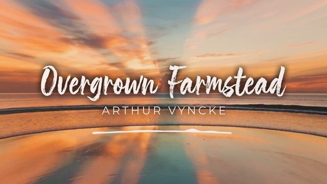 🌄 Музыка без авторских прав — Arthur Vyncke - OVERGROWN FARMSTEAD | Calm & Ambient