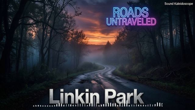 Linkin Park - ROADS UNTRAVELED
