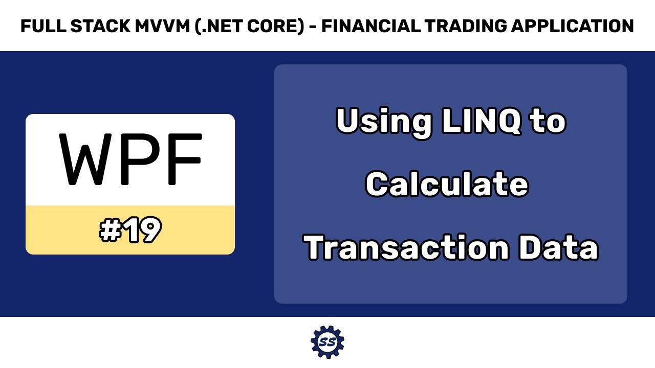 Using LINQ to Calculate User Transaction Data - FULL STACK WPF (.NET CORE) MVVM #19