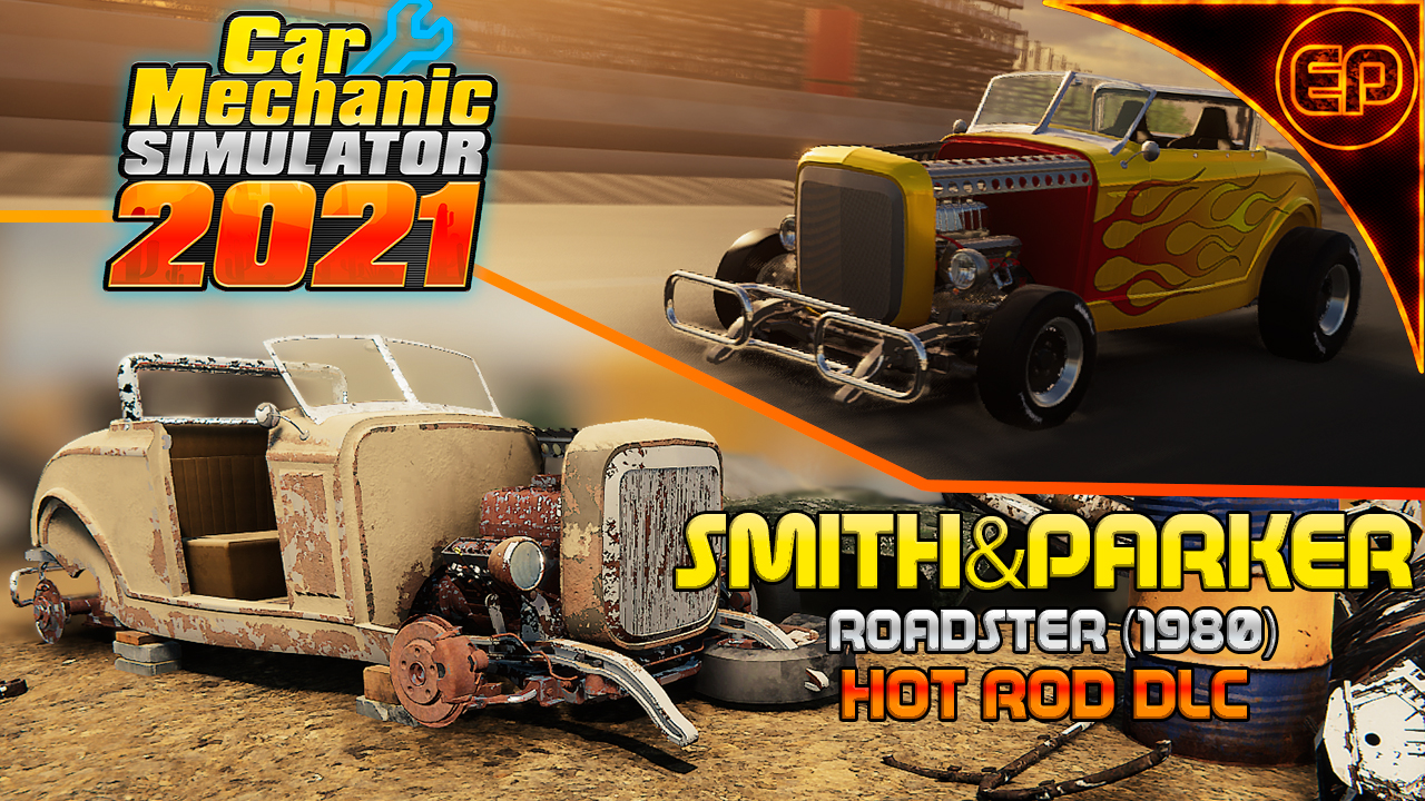Car Mechanic Simulator 2021 - Реставрация и тюнинг Smith&Parker Roadster (1980) Hot Rod DLC.