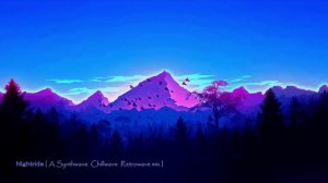 Ｎｉｇｈｔｒｉｄｅ [ A Synthwave  Chillwave  Retrowave mix ]