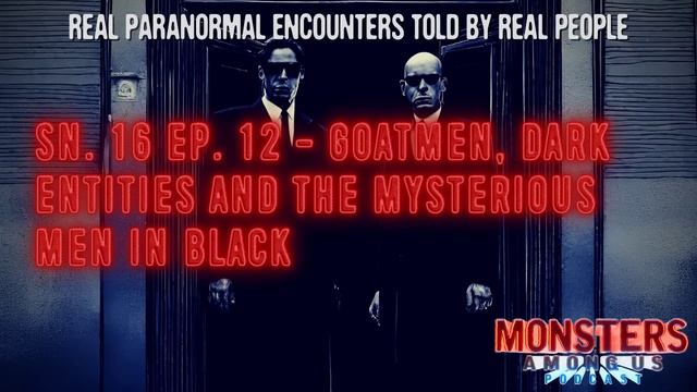 SN 16 EP 12 - GOATMEN, DARK ENTITIES AND THE MYSTERIOUS MEN IN BLACK ...