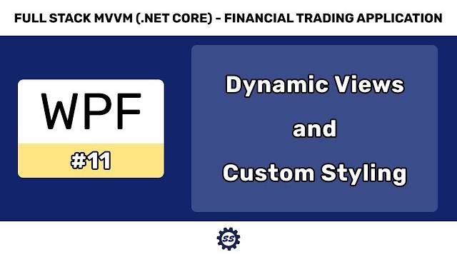 Dynamic Views and Custom Element Styles - FULL STACK WPF (.NET CORE) MVVM #11