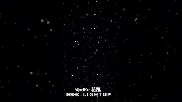VodKe 花凯 HSHK - L I G H T U P
