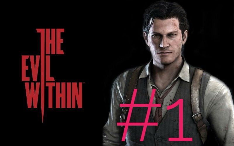 The Evil Within : #1 Зло только Начинается...