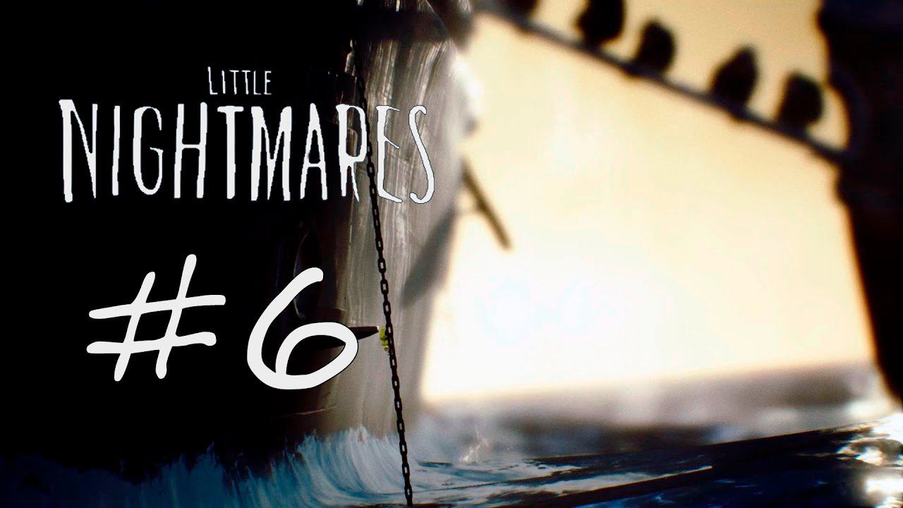 LITTLE NIGHTMARES - Серия #6 - КОРАБЛЬ И МОРЕ