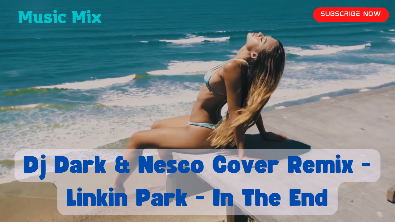 Deep House:Dj Dark & Nesco Cover Remix - Linkin Park - In The End