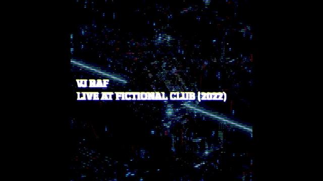 VJ RAF - LIVE AT FICTIONAL CLUB (2022) - track 1