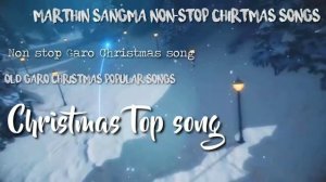 Martin Sangma//non - stop garo Christmas songs // garo Christmas popular song Old song // 2022