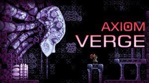 Axiom Verge - Прохождение - s10 - Final
