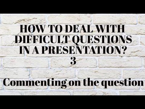 КАК ОТВЕЧАТЬ НА СЛОЖНЫЕ ВОПРОСЫ В ПРЕЗЕНТАЦИИ    COMMENTING ON THE QUESTION