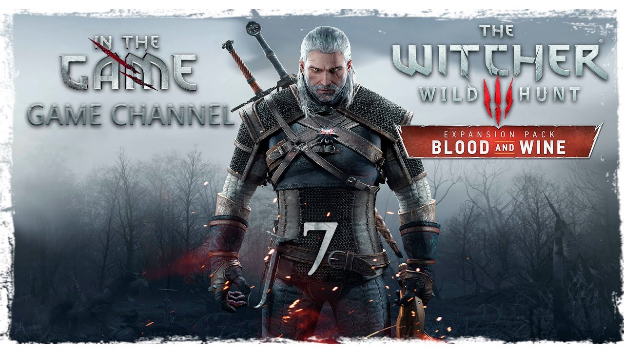 The Witcher 3: Wild Hunt - Blood and Wine / Ведьмак 3: Дикая Охота - Кровь и Вино - Прохождение #7