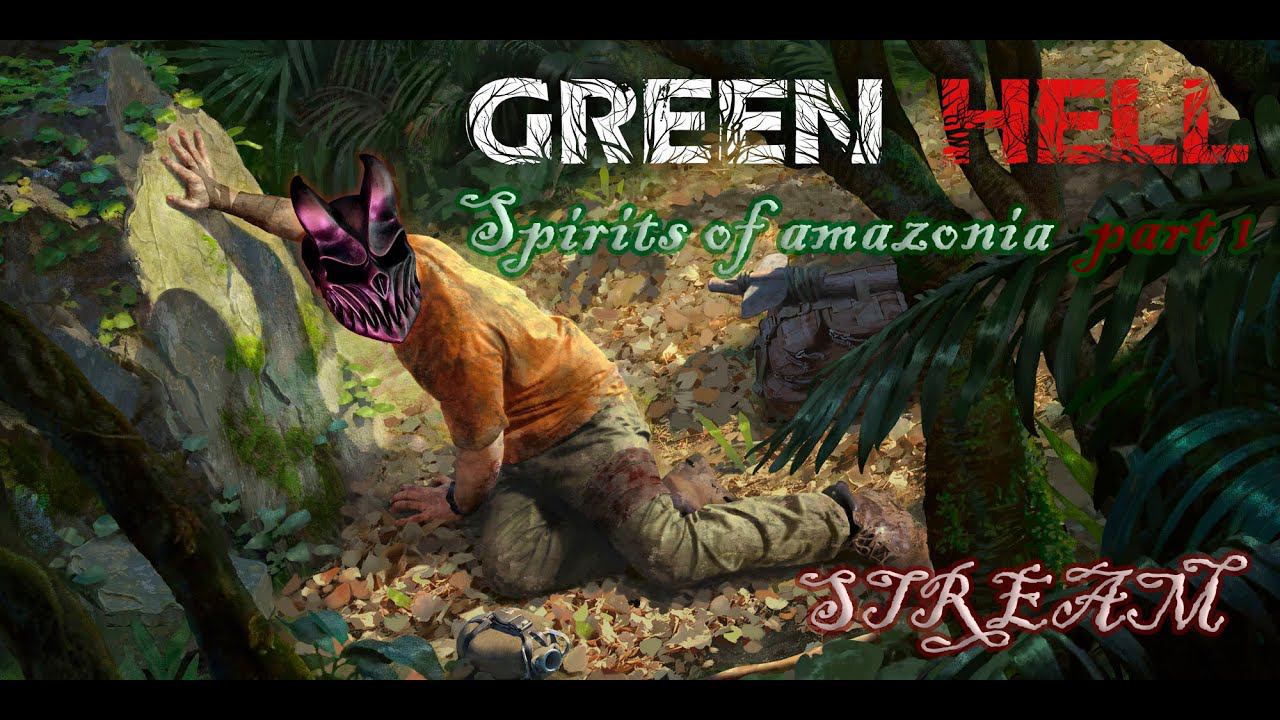 Green Hell | Spirits of Amazonia | Прохождение | 1