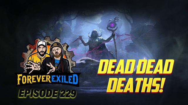Forever Exiled - A Path of Exile PoE Podcast - Dead DEAD DEATHS! - EP ...