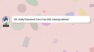 C# : Entity Framework Core 3 raw SQL missing methods