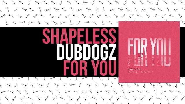 Dubdogz, Shapeless -  For You