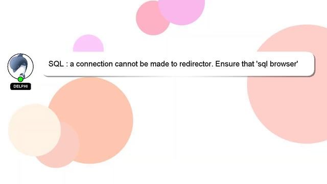 SQL : a connection cannot be made to redirector | Ensure that 'sql browser' service is running ...
