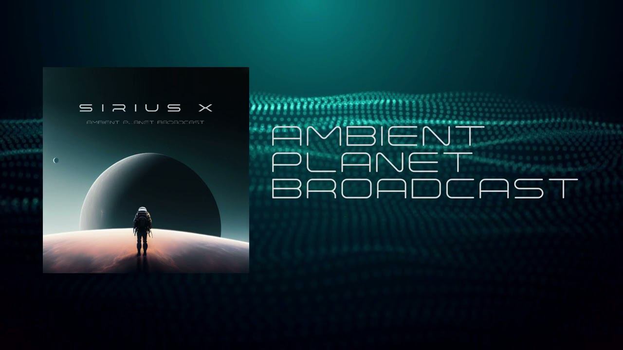 Sirius X - Ambient Planet Broadcast (Vol.3)