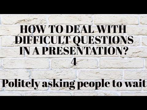 КАК ОТВЕЧАТЬ НА СЛОЖНЫЕ ВОПРОСЫ В ПРЕЗЕНТАЦИИ | POLITELY ASKING PEOPLE TO WAIT