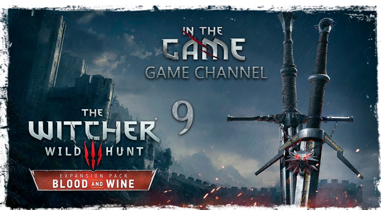 The Witcher 3: Wild Hunt - Blood and Wine / Ведьмак 3: Дикая Охота - Кровь и Вино - Прохождение #9