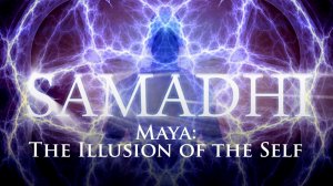 Самадхи. Часть 1. Майя, иллюзия обособленного "Я" Samadhi Part 1 - Maya