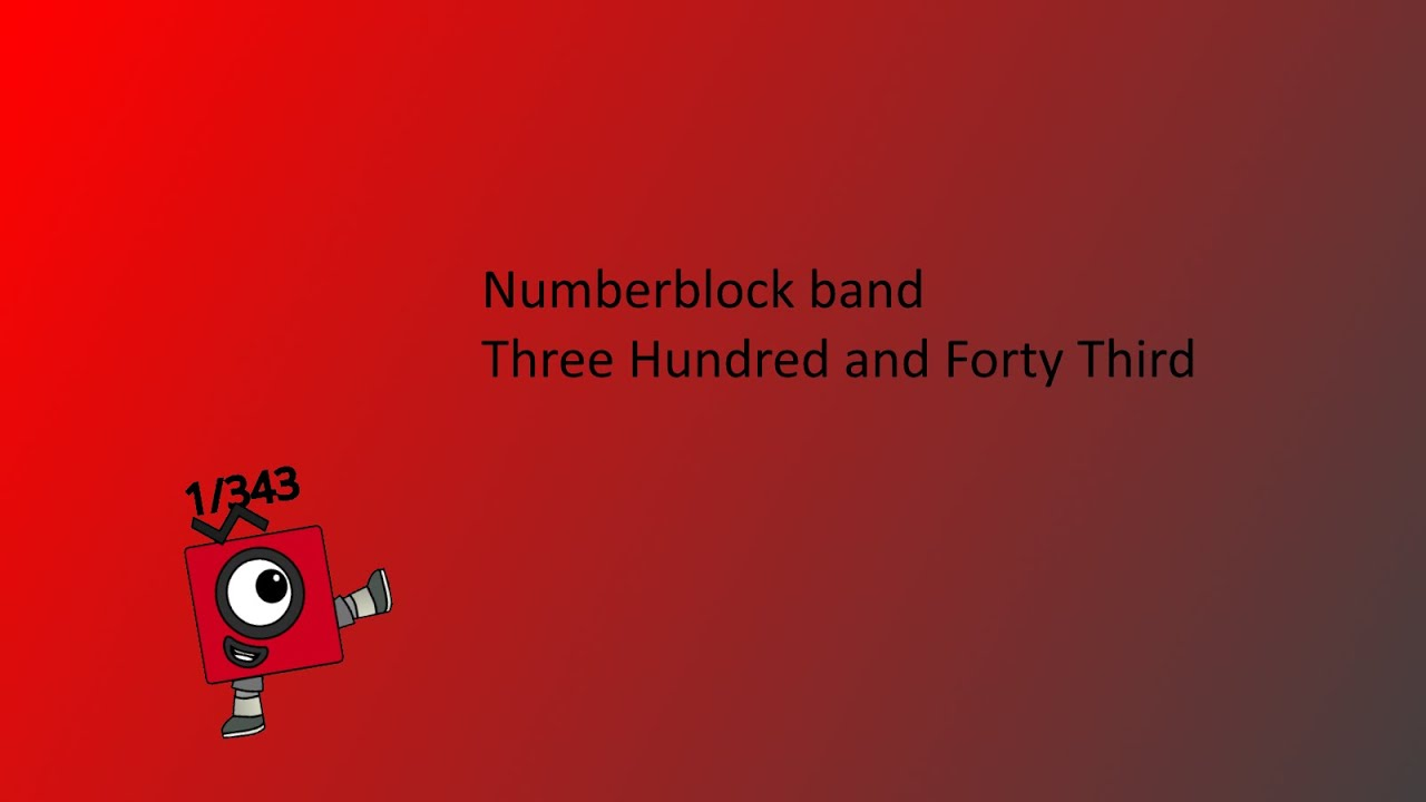 Numberblock band Three Hundred and Forty Third