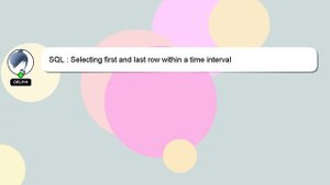 SQL : Selecting first and last row within a time interval