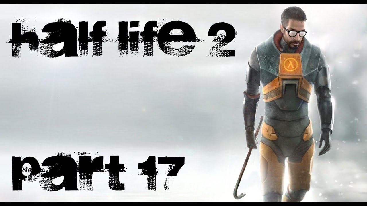 Half Life 2 Прохождение с комментариями Часть 17