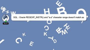 SQL : Oracle REGEXP_INSTR() and "a-z" character range doesn't match as expected