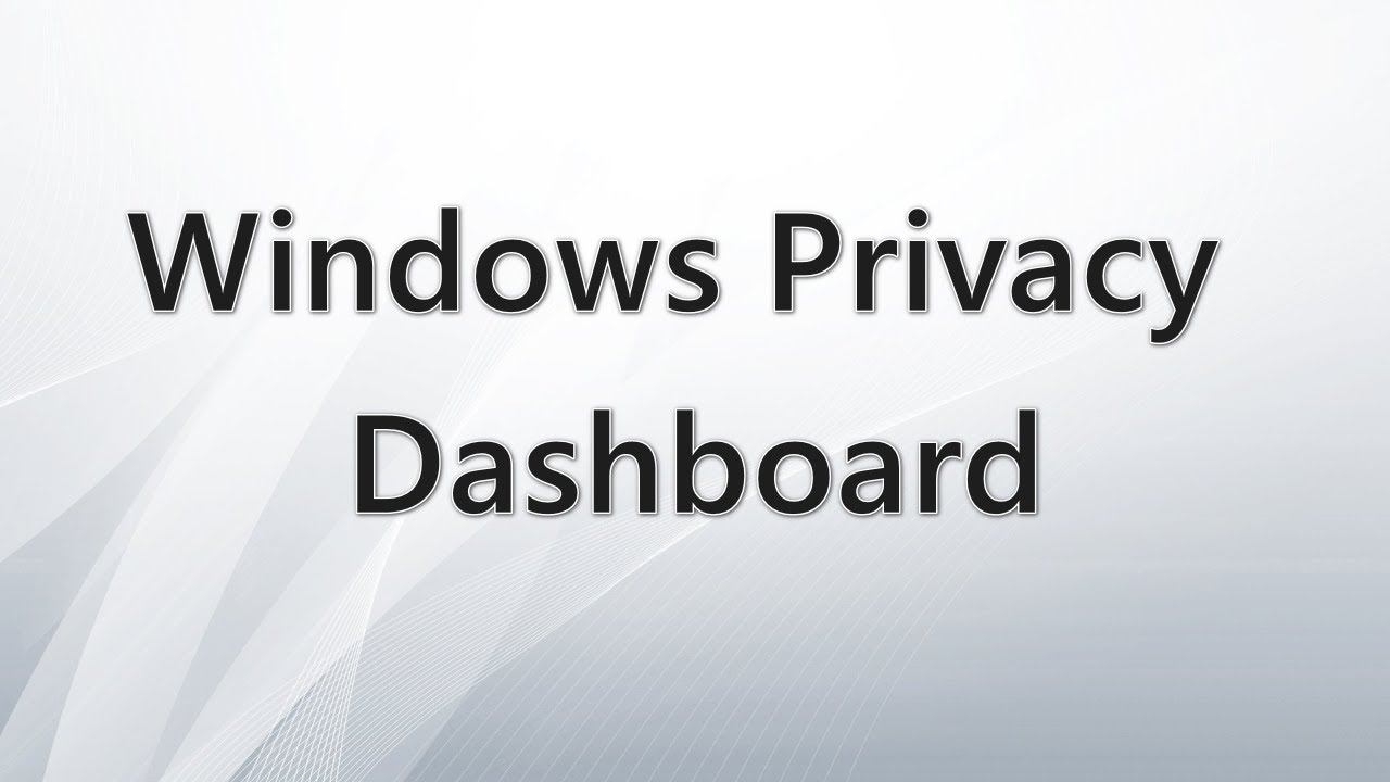 Windows Privacy Dashboard — управление конфиденциальностью Windows