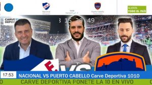 NACIONAL VS PUERTO CABELLO LA PREVIA Carve Deportiva 1010