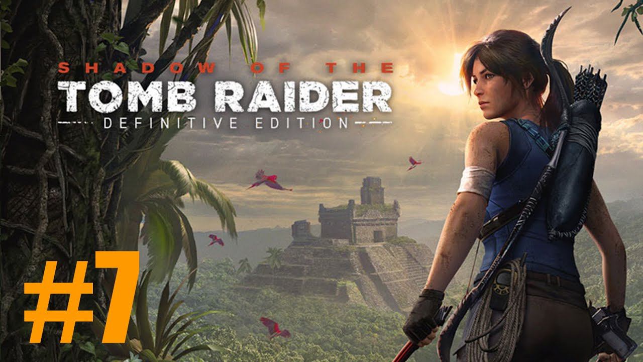 Shadow of the Tomb Raider Прохождение #7