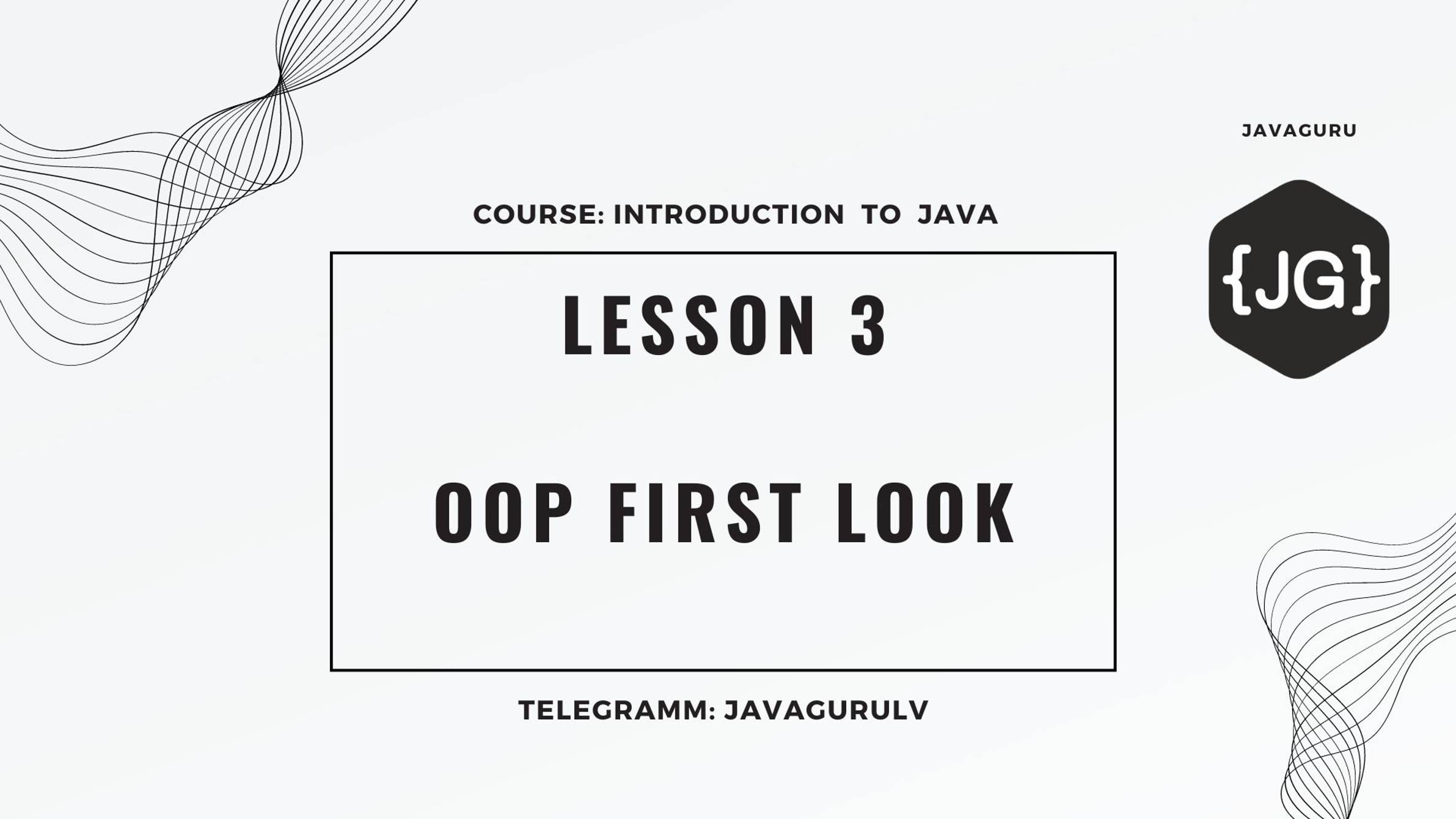 Introduction to Java: LESSON 3 - OOP First Look