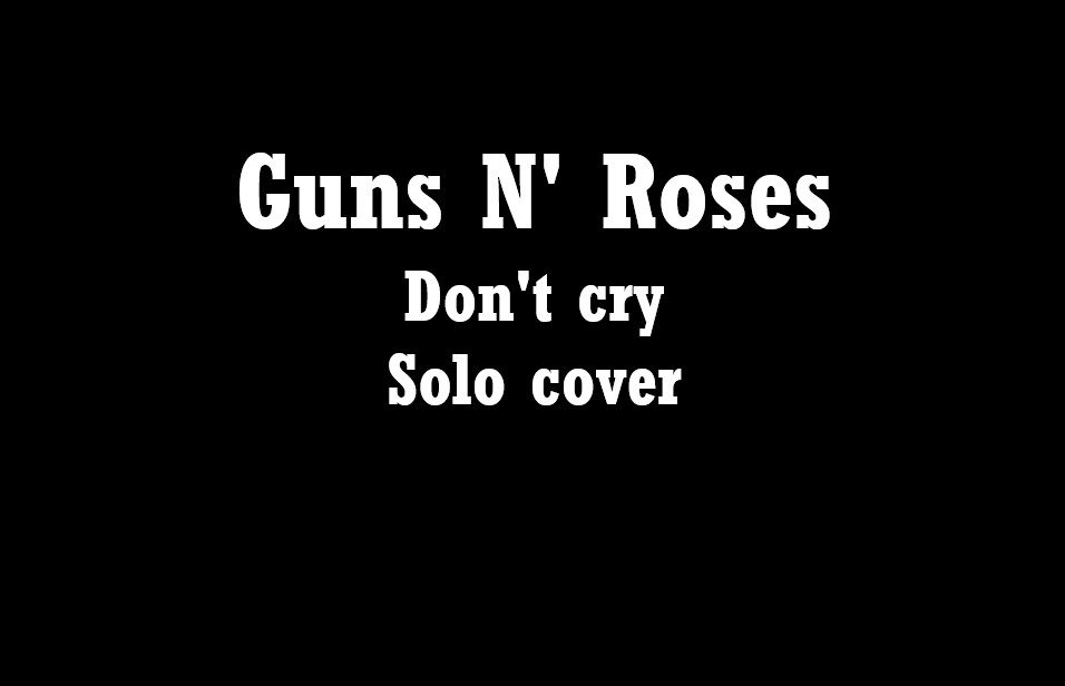 Don't cry (solo cover)