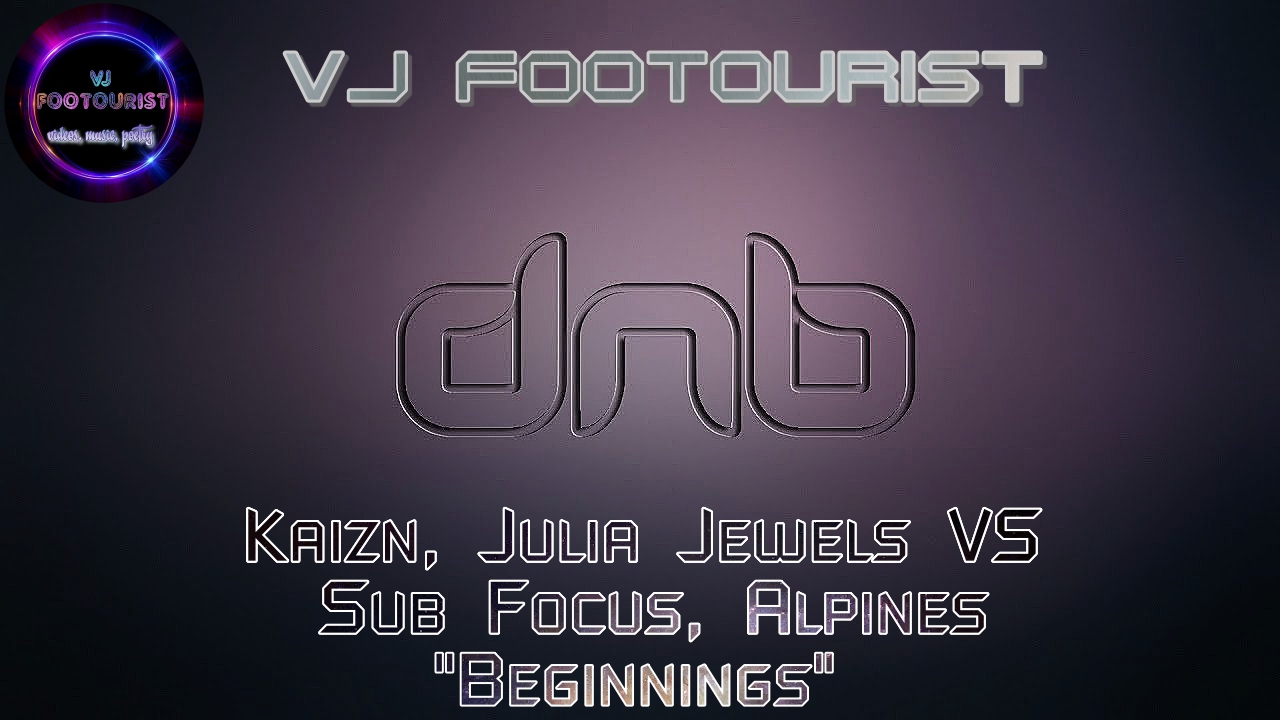 Kaizn, Julia Jewels VS Sub Focus, Alpines - Beginnings