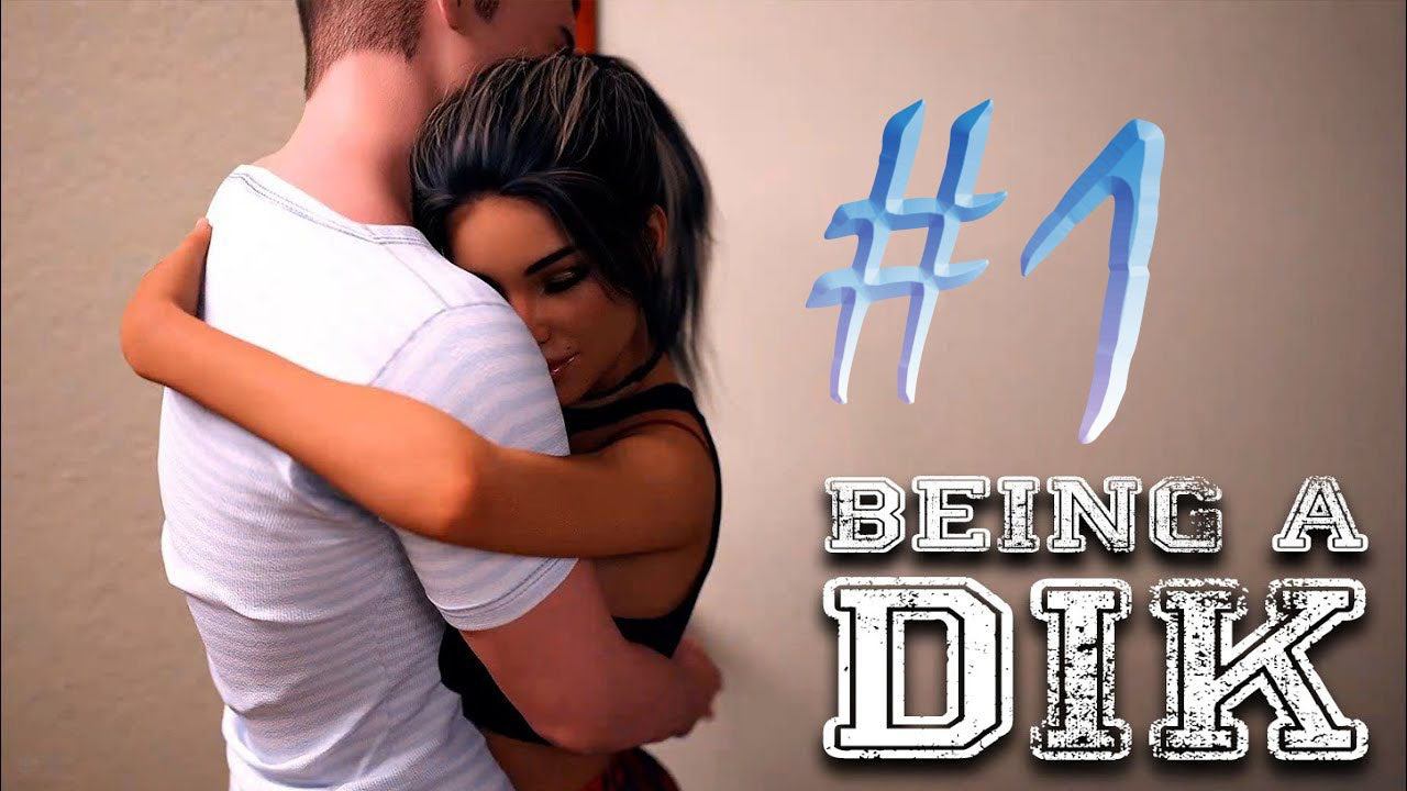 Being A DIK (Эпизод 1)(часть 1)