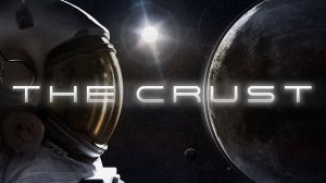 The Crust - v0.92.99 - Сюжет - #1 - 002