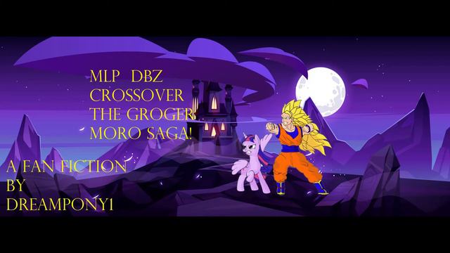MLP/ DBZ the crossover!! the Moro Grogar Saga Part1 (A FanFiction audio ...