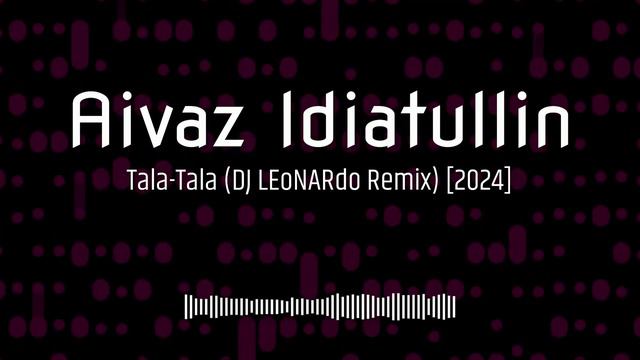 Айваз Идиатуллин - Эх, Тала-Тала (DJ LEoNARdo Remix) [2024]