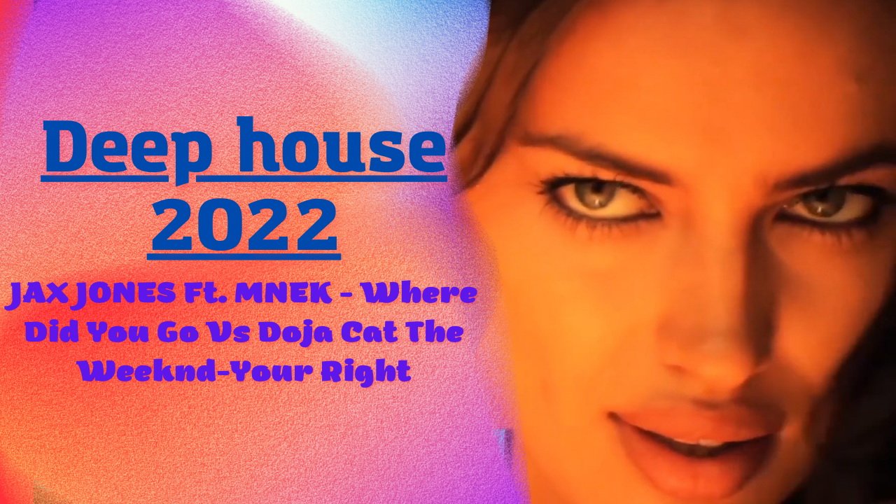 Music Mix:JAX JONES Ft. MNEK - Where Did You Go Vs Doja Cat The Weeknd-Your Right