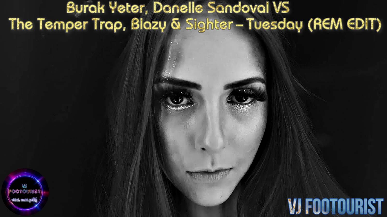 VJ FOOTOURIST. Burak Yeter, D. Sandoval VS The Temper Trap, Blazy & Sighter - Tuesday (REM EDIT)