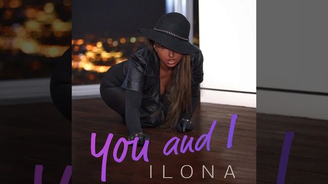 Песня ILONA ИЛОНА  YOU AND I