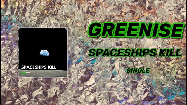GREENISE - Spaceships Kill