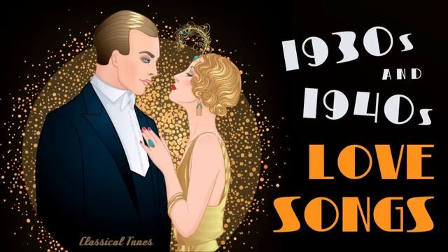 1930s & 1940s - LOVE SONGS