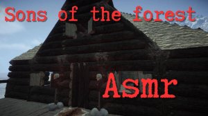 Sons of the forest - ASMR постройка