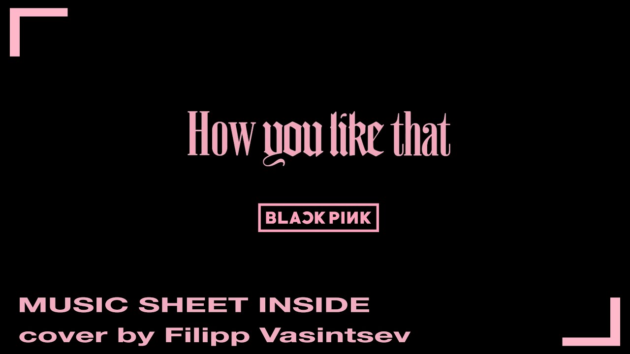 BLACKPINK  - HOW YOU LIKE THAT (piano cover by Filipp Vasintsev)